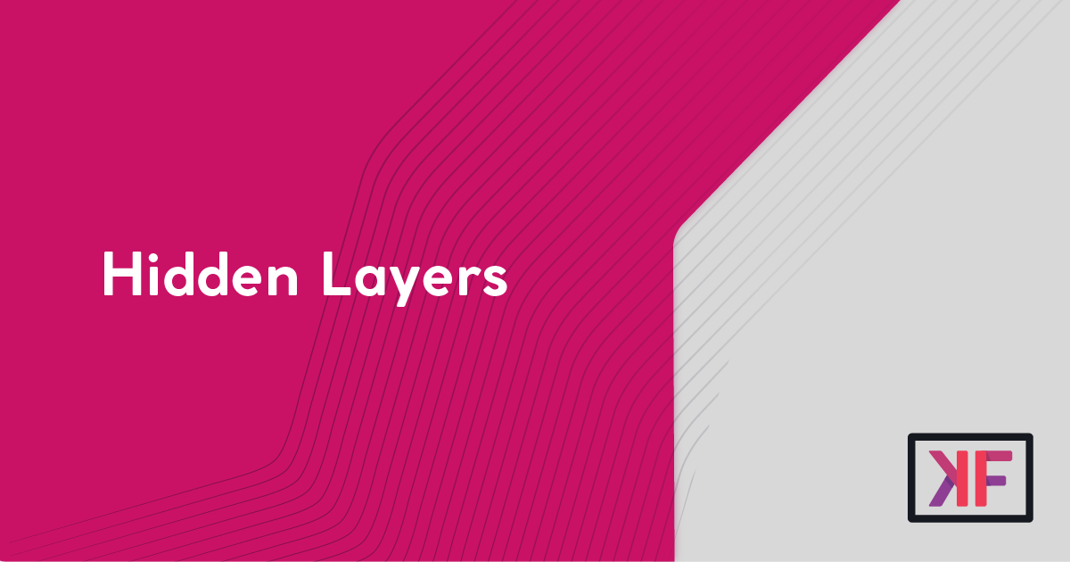 KUNGFU.AI | Hidden Layers KUNGFU.AI | Hidden Layers